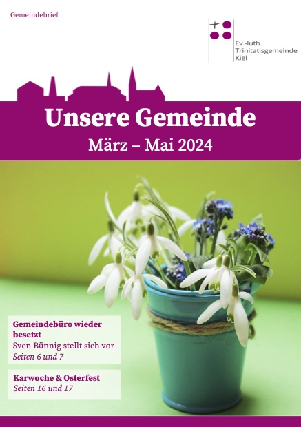 Der Gemeindebrief März bis Mai 24 online – Ev.-luth. Trinitatisgemeinde Kiel